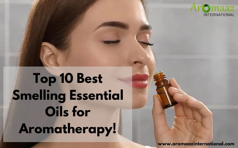 Top 10 Best Smelling Essential Oils for Aromatherapy!